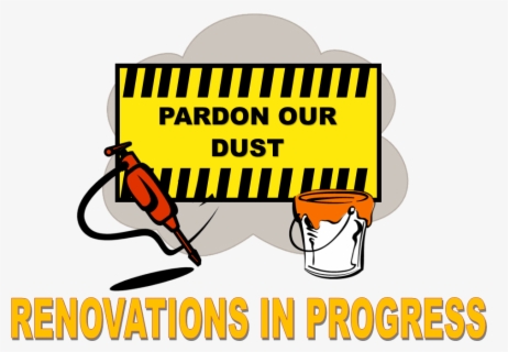 Transparent Remodeling Clipart - Pardon Our Dust Renovations In ...