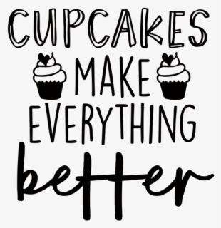 Cupcakes Make Everything Better , Free Transparent Clipart - ClipartKey