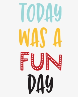 Today Was A Fun Day Svg Cut File , Free Transparent Clipart - ClipartKey